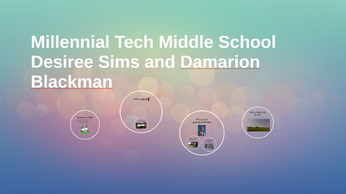 Millennial Tech Middle School by Desiree Sims on Prezi