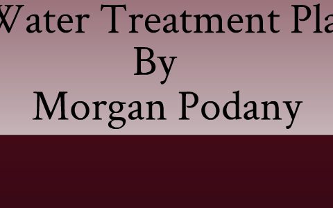 Water Treatment Plant by morgan podany on Prezi
