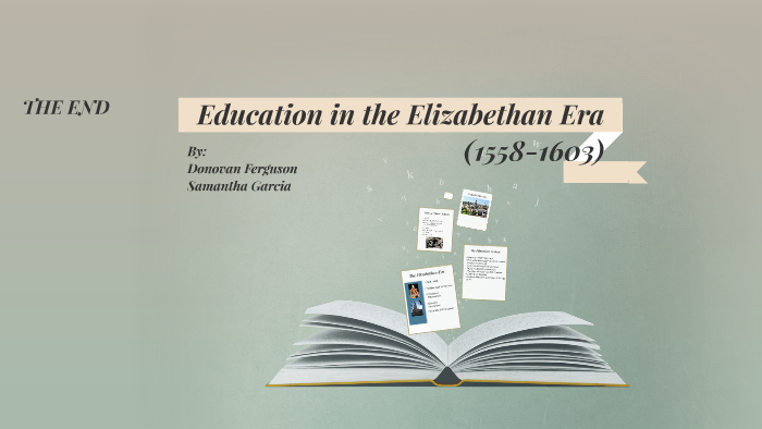 Education in the Elizabethan Era by Samantha Garcia on Prezi