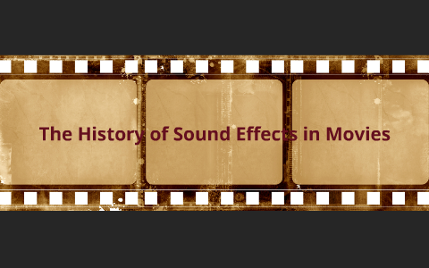 The History of Sound Effects in Movies by Emily Doyle on Prezi