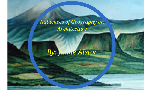 How does geography influence architecture by Janae Alston on Prezi