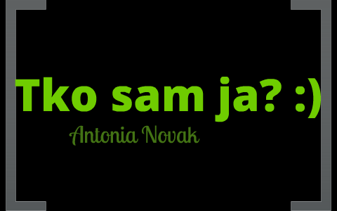 Tko sam ja? by antonia novak on Prezi