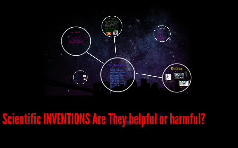 Scientific INVENTIONS Are They helpful or harmful? by Titus Ervin on Prezi