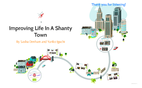 Improving Life In A Shanty Town by Sasha Denham on Prezi