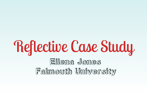 Reflective Case Study by Ellena Jones on Prezi