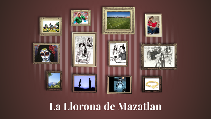 La Llorona de Mazatlan by Ivis Estrada on Prezi
