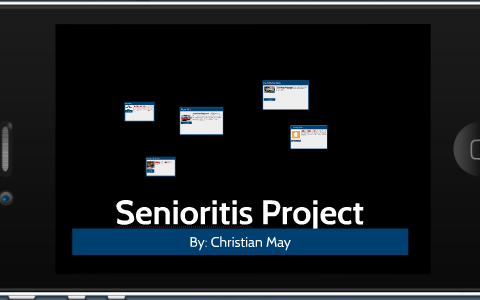 Senioritis Project by Christian May on Prezi