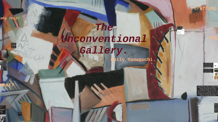 The Unconventional Gallery by Emily Yamaguchi on Prezi