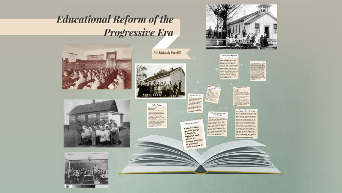 Educational Reform of the Progressive Era by Makayla Perrilli on Prezi