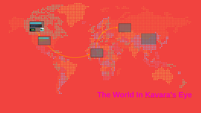 The World In Kavara's Eye by Kavara Stone on Prezi
