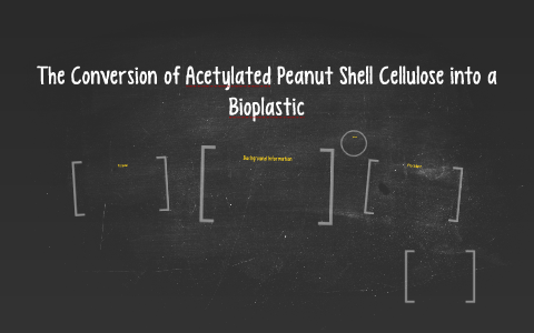 The Conversion of Peanut Shell Cellulose into a Bioplastic by Maria ...