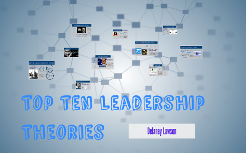 Top Ten Leadership Theories by Delaney Lawson on Prezi