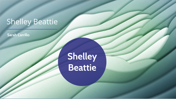 Shelley Beattie by Sarah Carrillo on Prezi