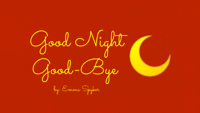 Good Night Good-Bye by Emma Spyker on Prezi