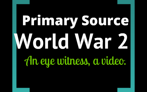 World War 2 primary and secondary sources. by Michael Luz on Prezi