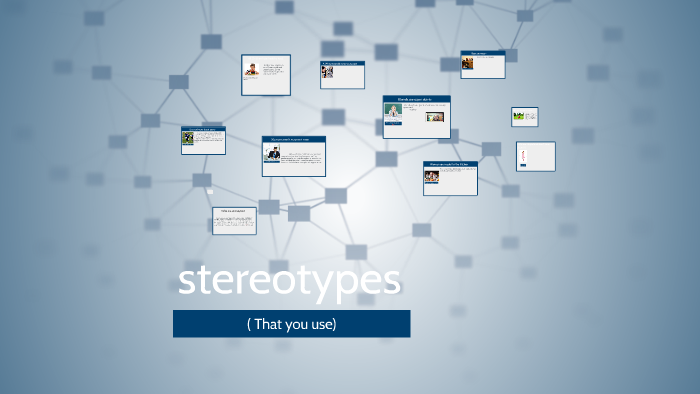Ten most common stereotypes by Kathryn Hemmen on Prezi