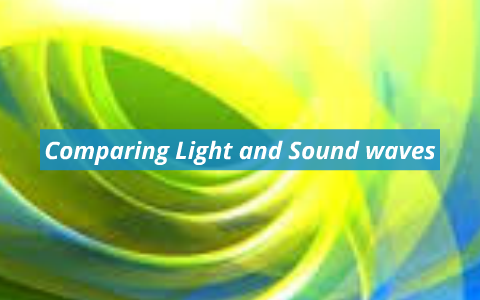 Comparing Light and Sound waves by Golden Sword on Prezi