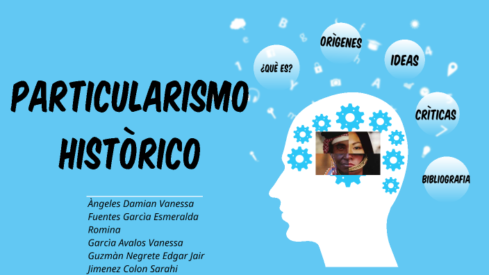 Particularismo Histórico by EDGAR JAIR GUZMAN NEGRETE on Prezi