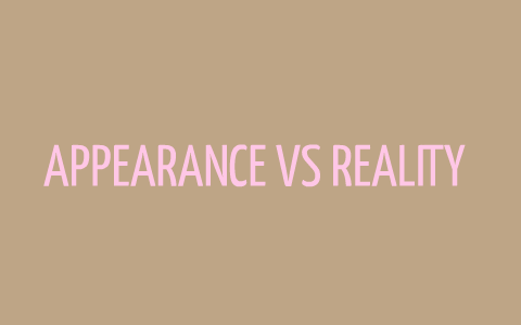APPEARANCE VS REALITY by Avery Clarke on Prezi