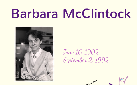 Scientific Experiment: Barbara McClintock by Hannah Valdez on Prezi