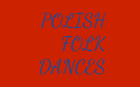 Polish folk dances by Maja Mitevska on Prezi