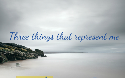 Three things that represent me by katherin cuara on Prezi
