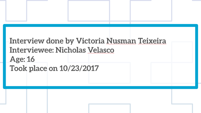 Interviewee: Nicholas Velasco by victoria teixeira on Prezi