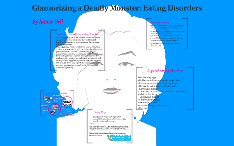 Glamorizing a Deadly Monster: Eating Disorders by Jamee Bell on Prezi