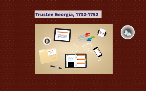 Trustee Georgia, 1732-1752 by Daja Atkins on Prezi