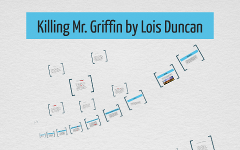 Killing Mr. Griffin by Lois Duncan by Anthony Villa on Prezi