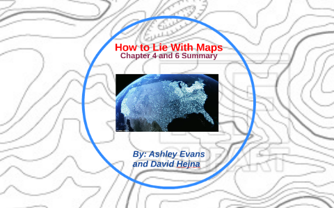 How To Lie With Maps: Chapter 4 and 6 Overview by David Hejna on Prezi