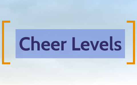 Cheer Levels by Claire Gross on Prezi