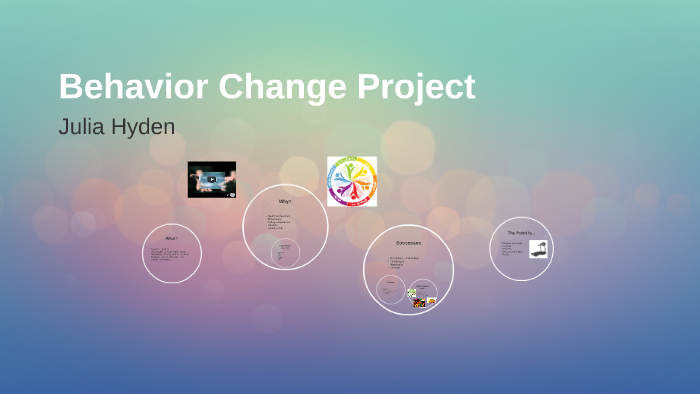 Behavior Change Project by Julia Hyden on Prezi