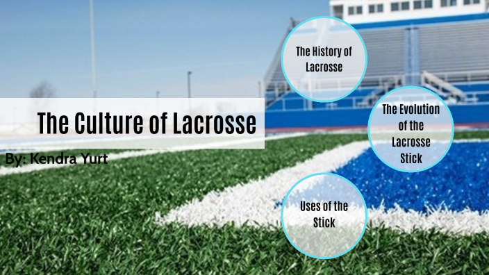 The Culture of Lacrosse by Kendra Yurt on Prezi