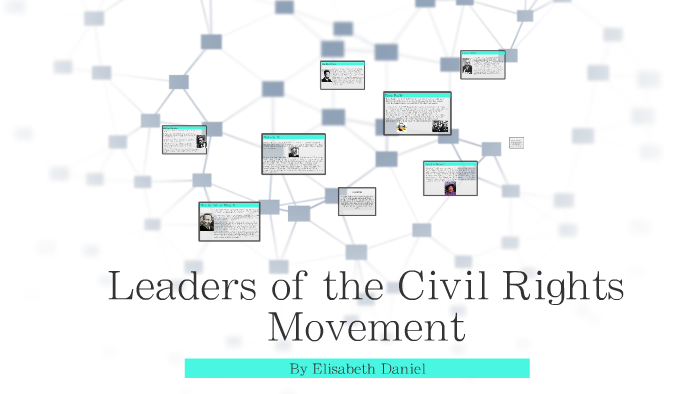 Leaders of the Civil Rights Movement by Atlee Daniel on Prezi