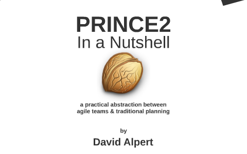PRINCE2 In a Nutshell by david alpert on Prezi