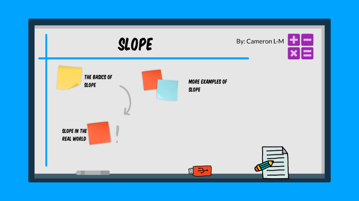 Slope by Cameron Lizier-Mahoney on Prezi