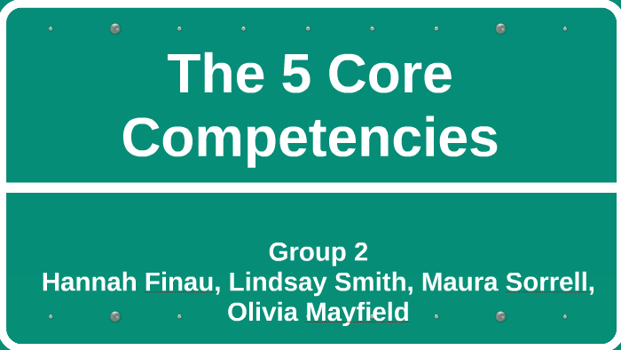 The 5 Core Competencies by Hannah Finau on Prezi