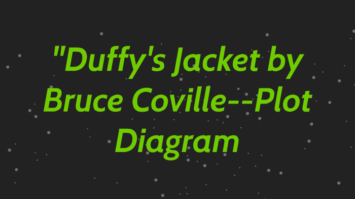 "Duffy's Jacket by Bruce Coville--Plot Diagram by Ethan Palmer on Prezi