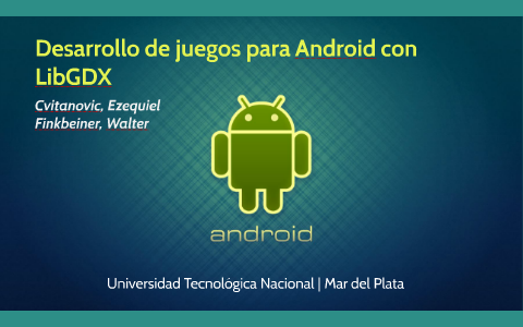 Desarrollo de juegos para Android con LibGDX by Wali Finkbeiner on Prezi