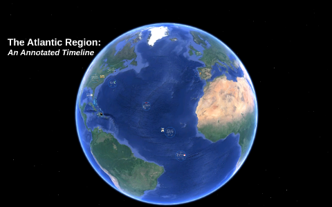 The Atlantic Region: An Annotated Timeline by Aaron Ledsky on Prezi