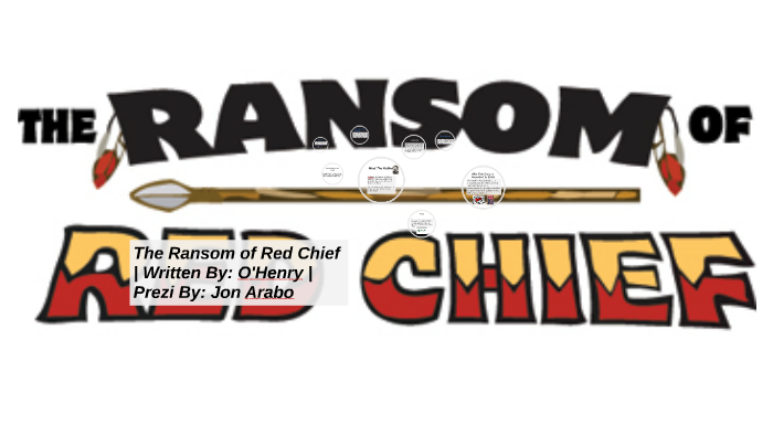 The Ransom of Red Chief | Written By: O'Henry | Prezi By: Jon A. by Jon ...