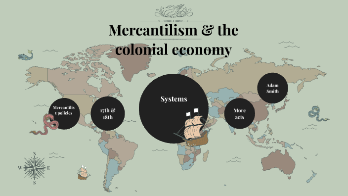 Mercantilism & the colonial economy by Luis Samuel Ramos Aguero on Prezi