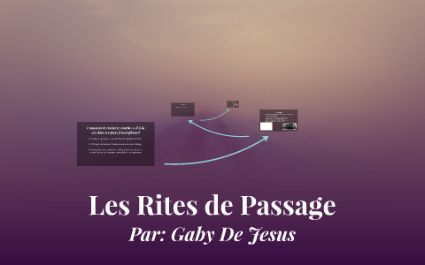 Les Rites de Passage by Gaby DeJesus on Prezi
