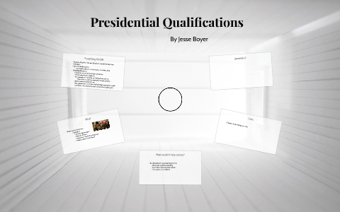 Presidential Qualifications by jesse boyer on Prezi