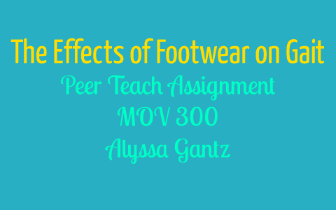 The Effects of Footwear on Gait by Alyssa Gantz on Prezi