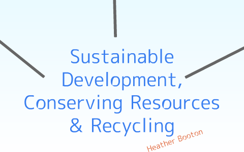 Sustainable Development, Conserving Resources & Resources and Recycling ...