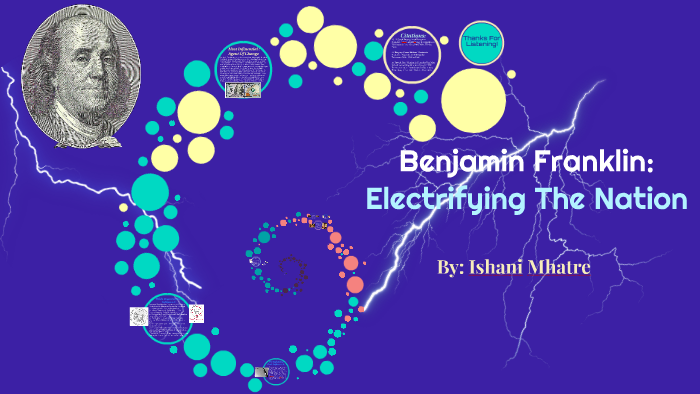 Benjamin Franklin: Electrifying The Nation by Ishani Mhatre on Prezi