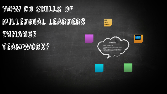 how do skills of millennial learners enhance teamwork by Rm Ld on Prezi
