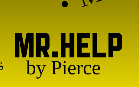MR. Help by student 5 on Prezi